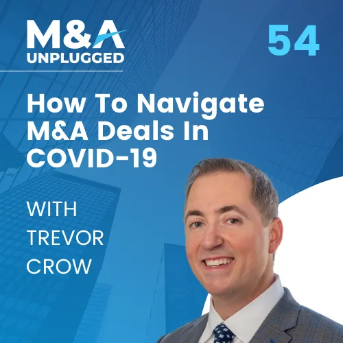 Trevor Crow: How To Navigate M&A Deals In This COVID-19 Environment